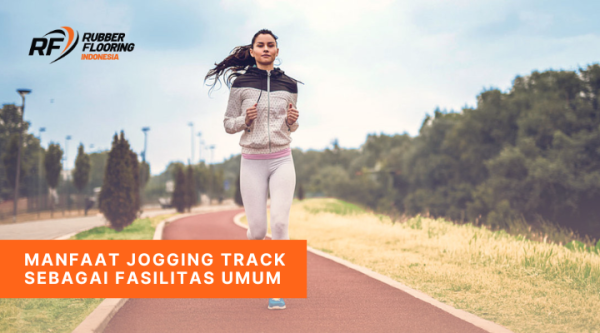 Manfaat Jogging Track Sebagai Fasilitas Umum - Rubber Floor